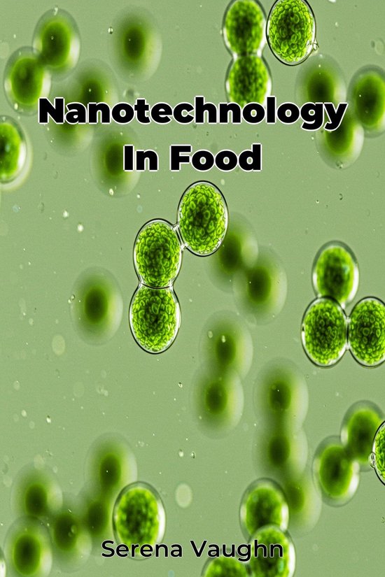 Nanotechnology In Food (ebook), Serena Vaughn | 9788235248589 | Boeken | bol