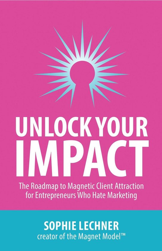 Unlock Your Impact: The Roadmap to Magnetic Client Attraction for Entrepreneurs Who... | bol