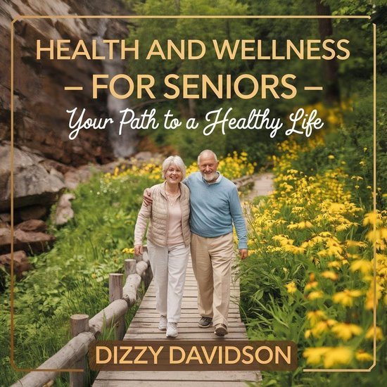 Health and Wellness for Seniors - Your Path to a Healthy Life, Dizzy ...