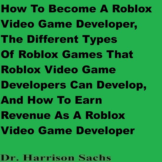 How To Become A Roblox Video Game Developer, The Different Types Of ...
