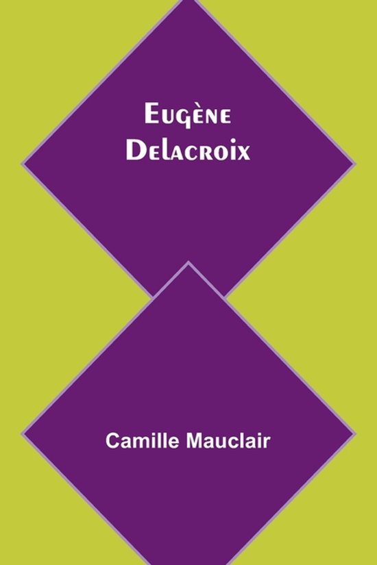 Eug ne Delacroix, Camille Mauclair | 9789361477713 | Boeken | bol