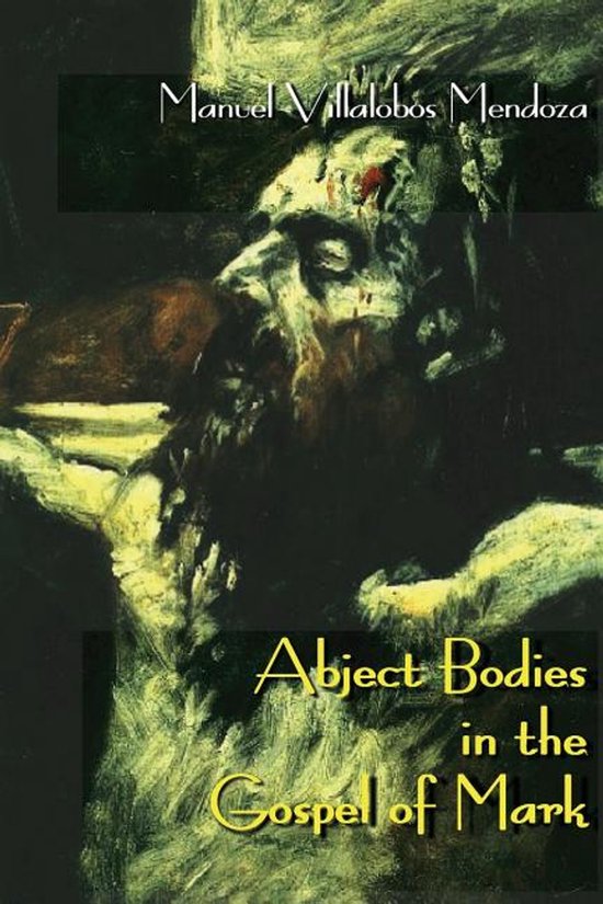 Bible in the Modern World- Abject Bodies in the Gospel of Mark, Manuel ...