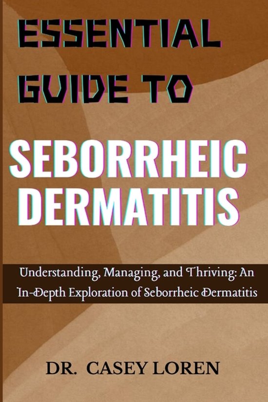 Essential Guide to Seborrheic Dermatitis, Casey Loren | 9798334024779 ...