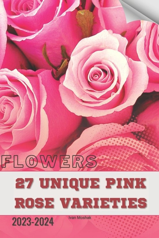27 Unique Pink Rose Varieties, Ivan Moshak | 9798876588838 | Boeken | bol