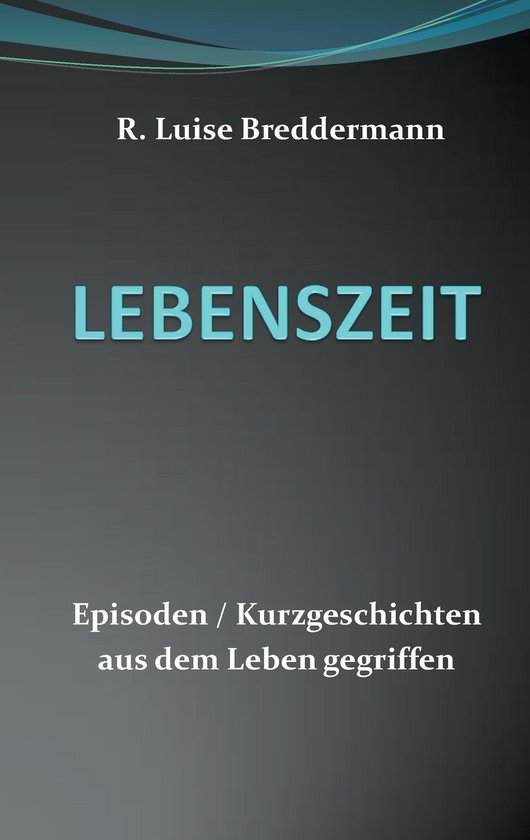 Lebenszeit (ebook), R. Luise Breddermann | 9783744825924 | Boeken | bol