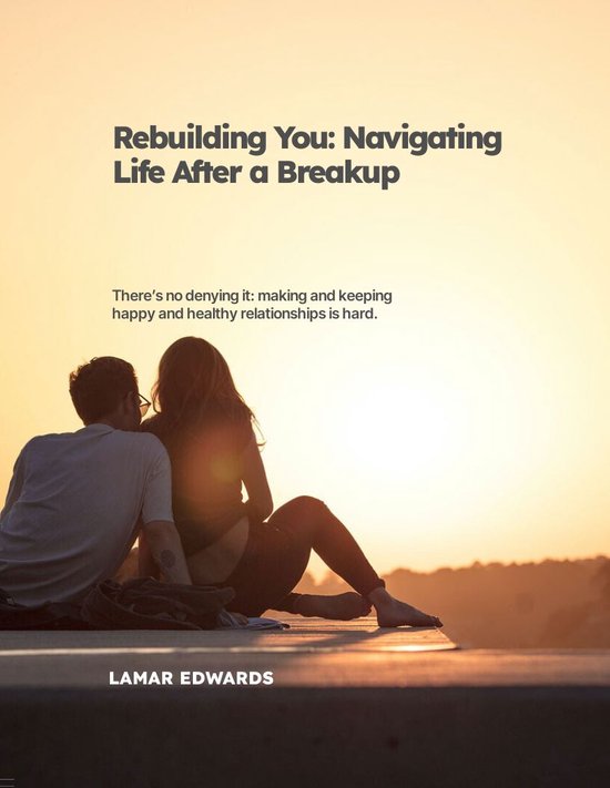 Rebuilding You: Navigating Life After a Breakup (ebook), Lamar Edwards ...