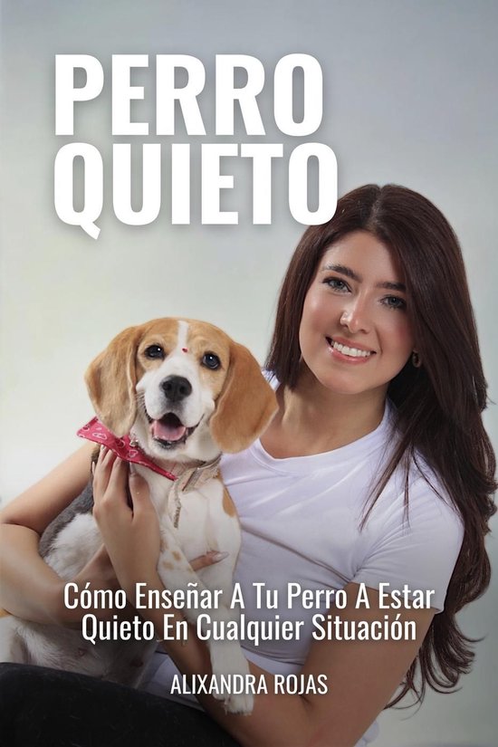 Perro Quieto: Cómo Enseñar A Tu Perro A Estar Quieto En Cualquier ...