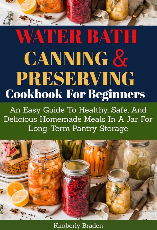 Water Bath Canning And Preserving Cookbook For Beginners (ebook), Kimberly Braden |... | bol.com