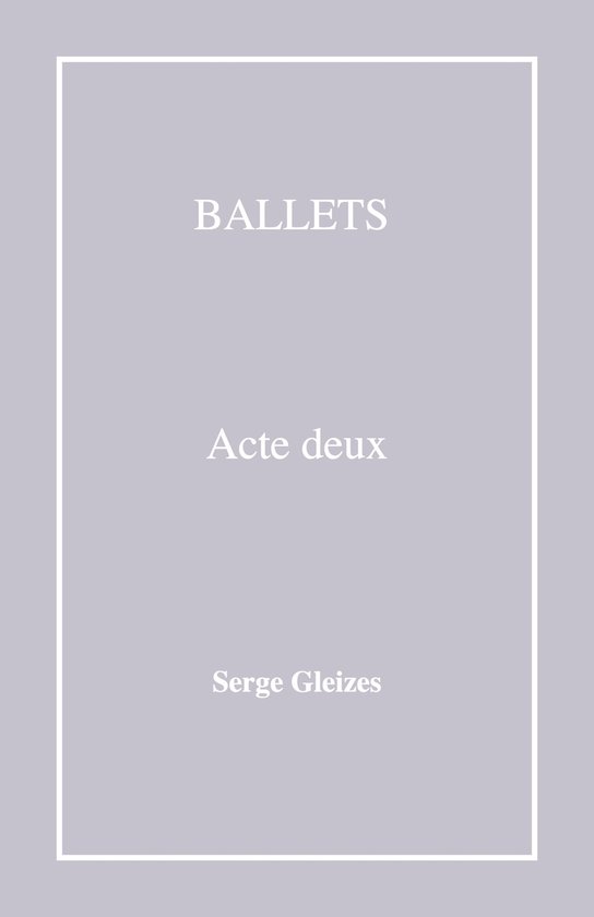 Ballets – Acte deux (ebook), Serge Gleizes | 9791040515494 | Boeken ...