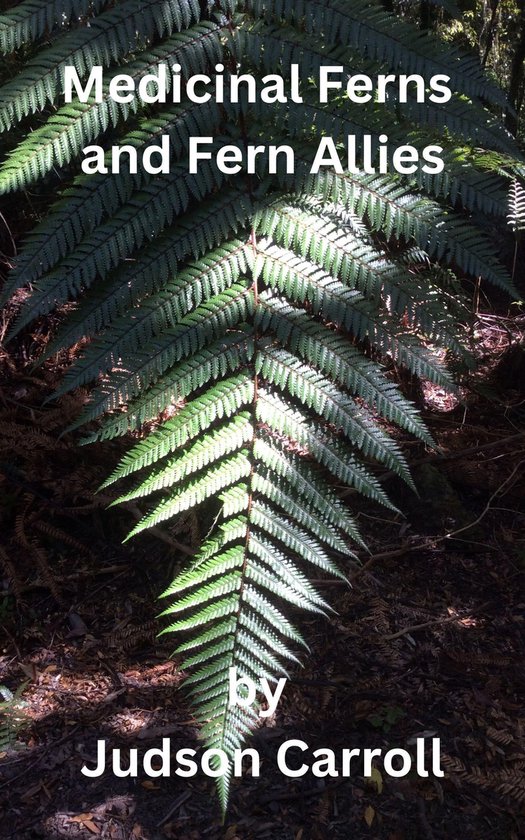 Medicinal Ferns and Fern Allies, an Herbalist's Guide (ebook), Judson ...