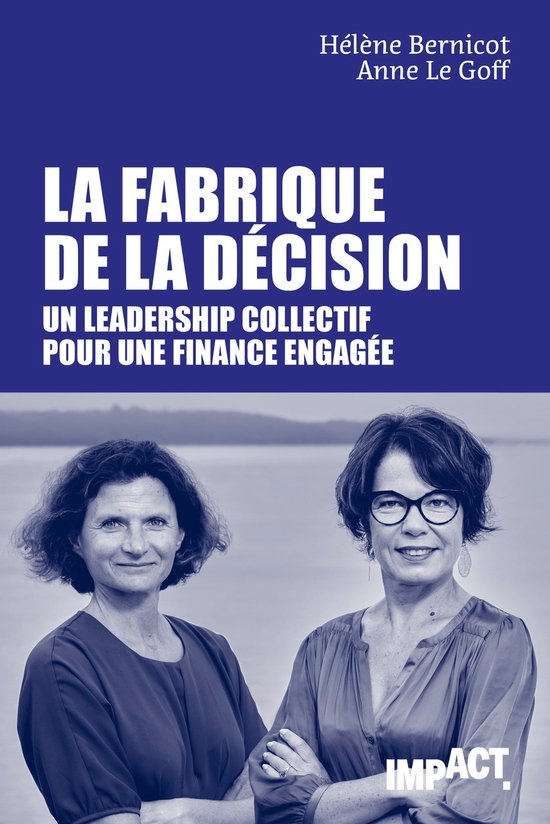 Impact - La Fabrique de la décision - Un leadership collectif pour une ...