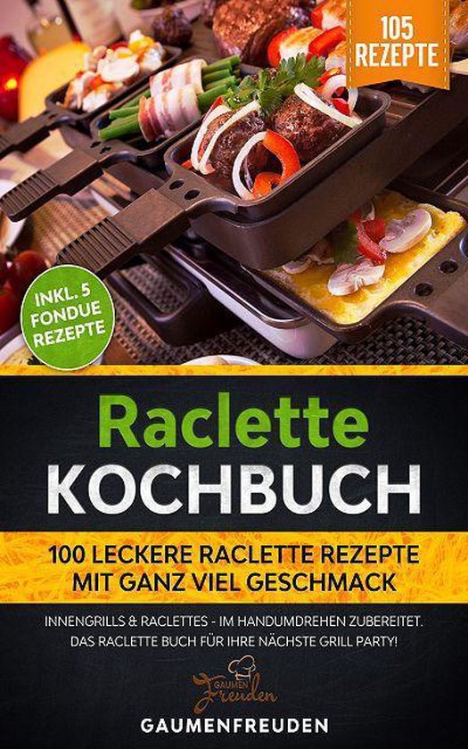 Raclette Kochbuch - 100 leckere Raclette Rezepte (ebook), Gaumenfreuden ...