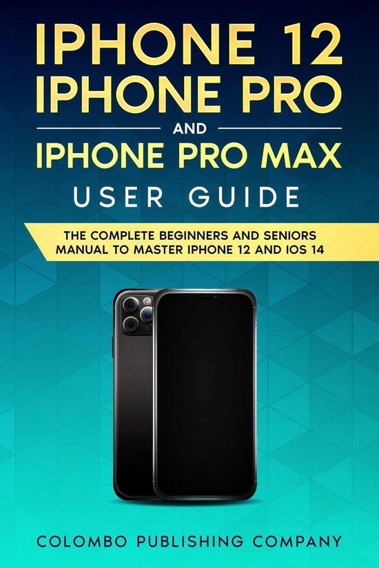 iPhone 12, iPhone Pro, and iPhone Pro Max User Guide (ebook), Colombo ...