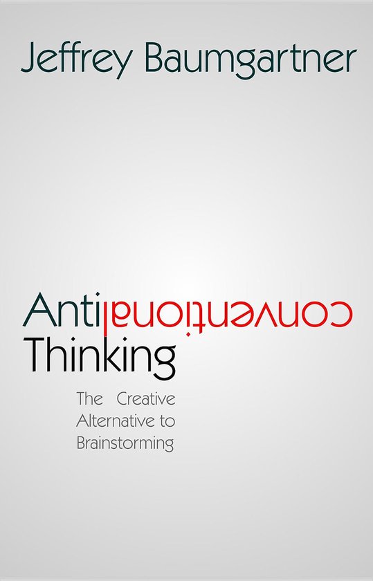 Anticonventional Thinking: The Creative Alternative to Brainstorming ...