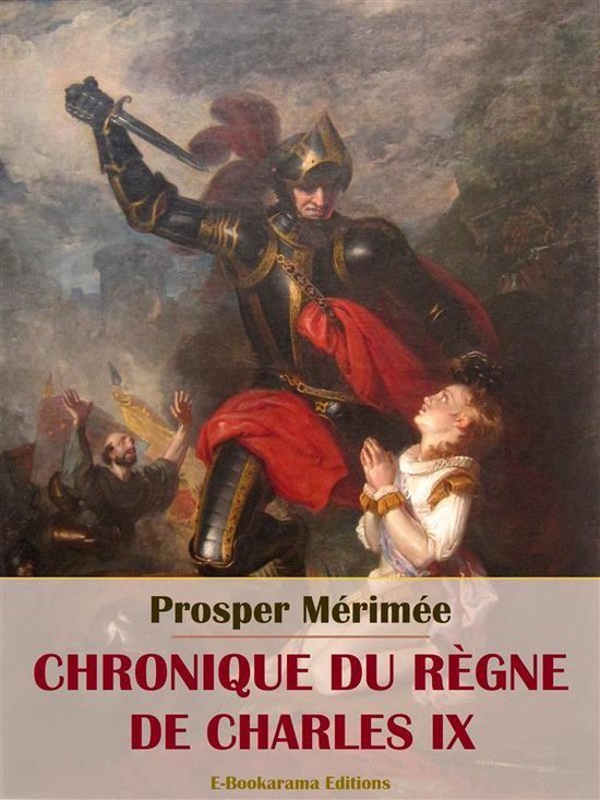 Chronique du règne de Charles IX (ebook), Prosper Mérimée ...