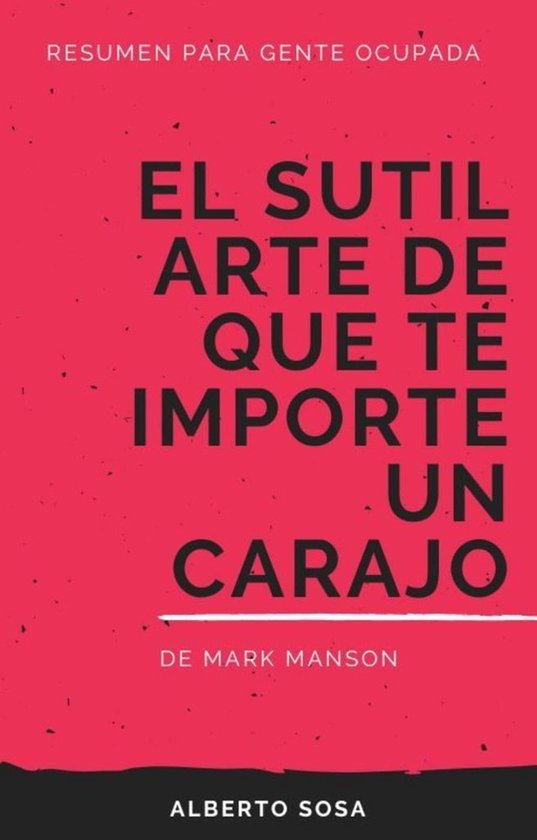 Resumen de El Sutil Arte de que te Importe un Carajo. (ebook), Alberto ...