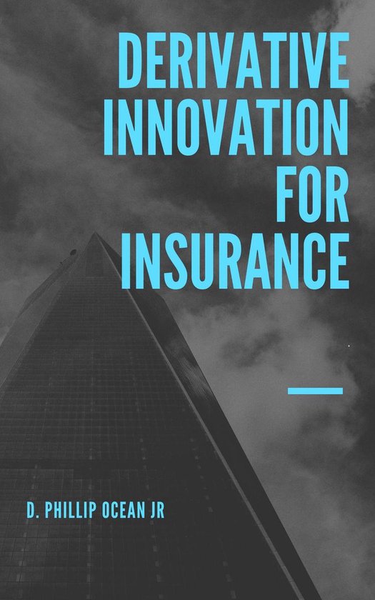 Derivative Innovation for Insurance (ebook), D. Phillip Ocean Jr ...