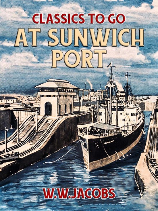 Classics To Go - At Sunwich Port (ebook), William Wymark Jacobs ...