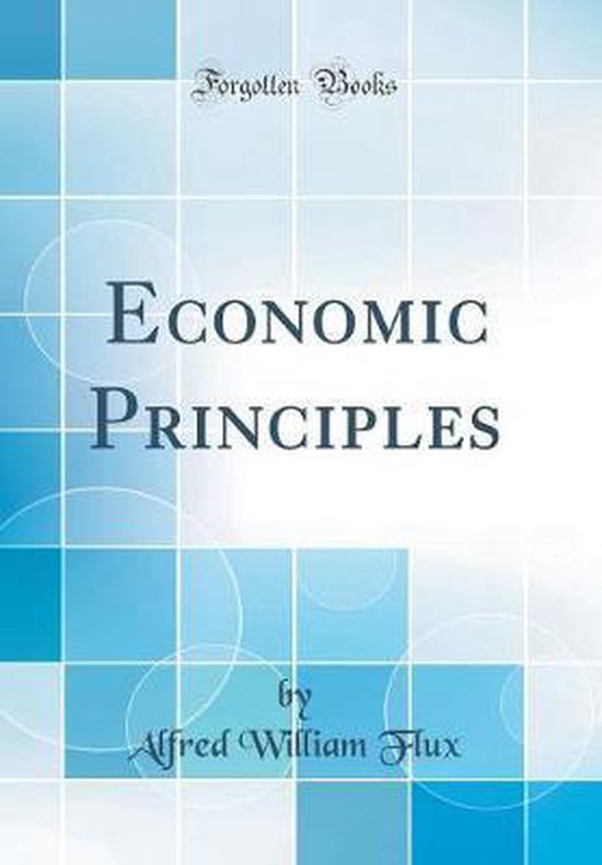Economic Principles (Classic Reprint), Alfred William Flux ...