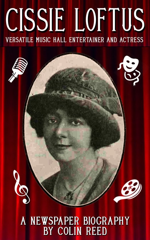 Cissie Loftus. Versatile Music Hall Entertainer and Actress (ebook ...