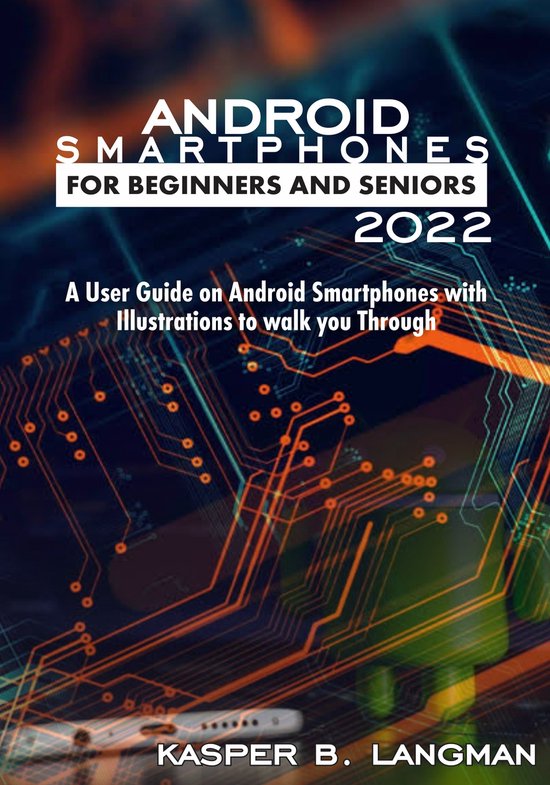 ANDROID SMARTPHONES FOR BEGINNERS AND SENIORS 2022 (ebook), KASPER B ...