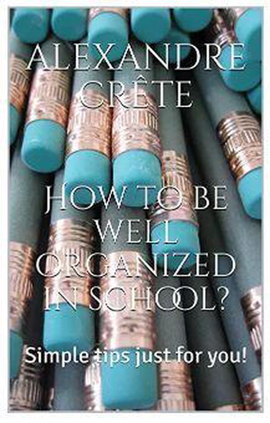 Being successful at school 1 - How to be well organized in school ...