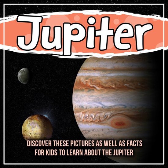 Jupiter: Discover These Pictures As Well As Facts For Kids To Learn ...