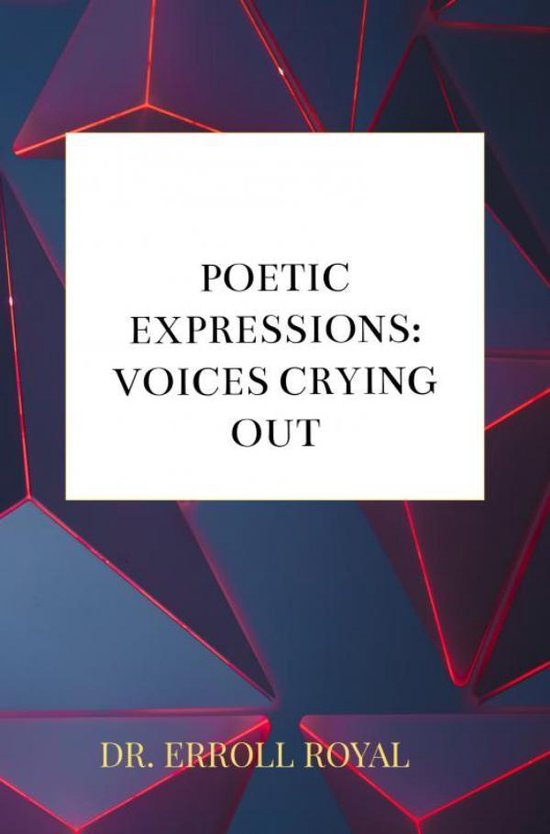 Poetic Expressions: Voices Crying Out, Dr. Erroll Royal | 9789403609126 | Boeken | bol.com