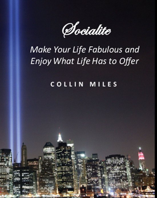 Socialite: Make Your Life Fabulous and Enjoy What Life Has to Offer ...
