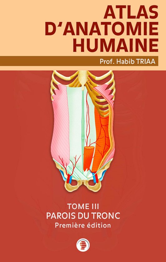 Atlas d'anatomie des parois du tronc (ebook), Triaa Prof. Habib ...
