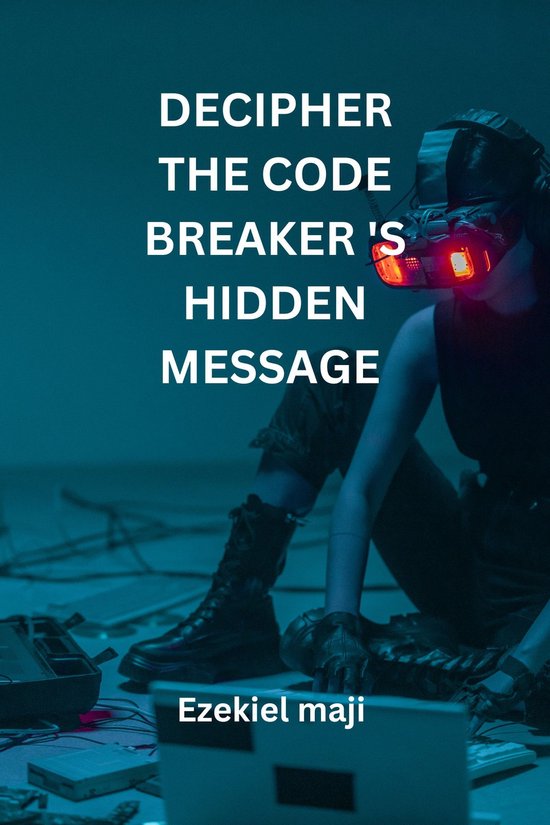 Decipher the code breaker's hidden messages (ebook), Ezekiel maji ...