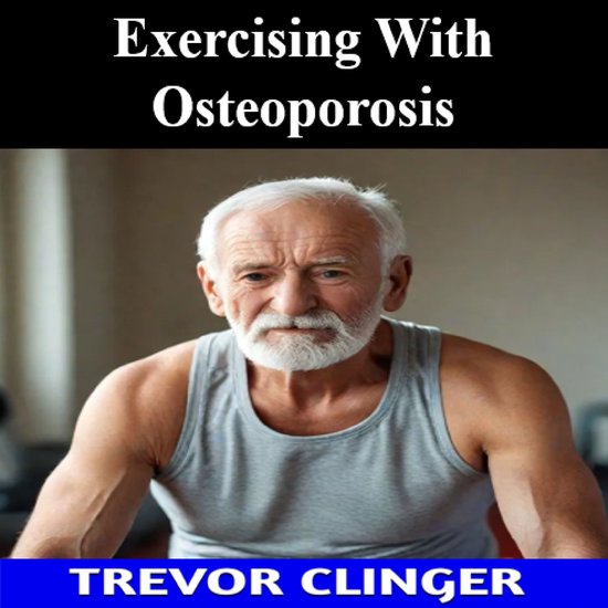 Exercising With Osteoporosis, Trevor Clinger | 9798882450006 | Boeken | bol