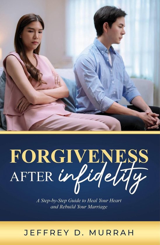 Forgiveness After Infidelity: A Step-by-Step Guide to Heal Your Heart ...