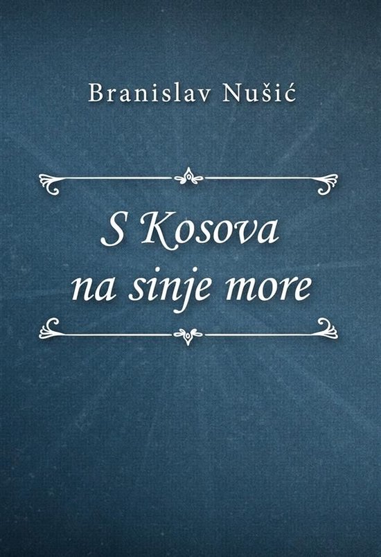 S Kosova na sinje more (ebook), Branislav Nusic | 9791221339079 ...