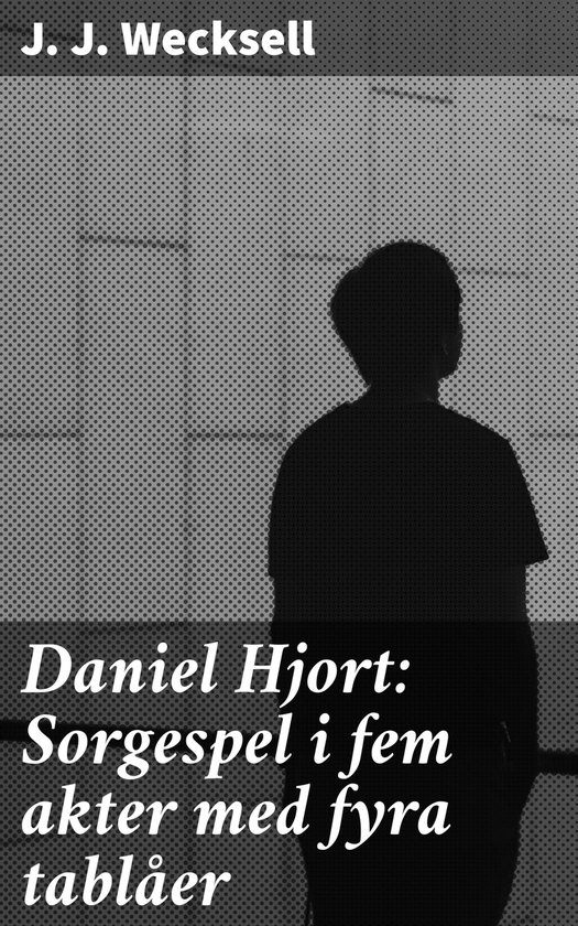 Daniel Hjort: Sorgespel i fem akter med fyra tablåer (ebook), J. J. Wecksell |... | bol.com