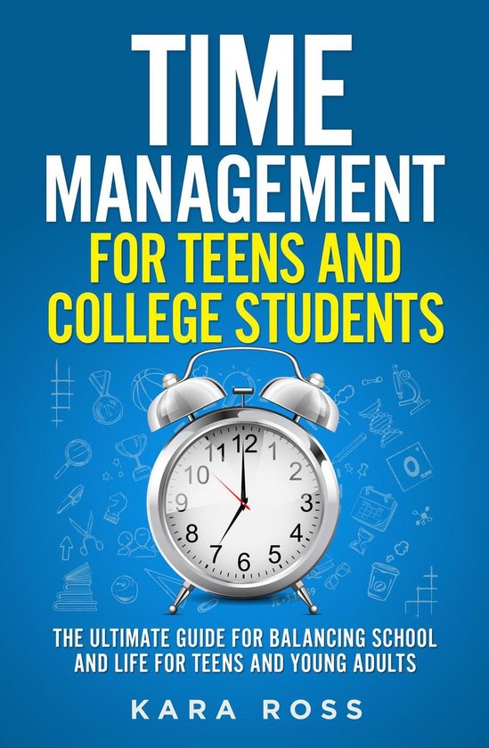 Time Management For Teens And College Students: The Ultimate Guide for ...