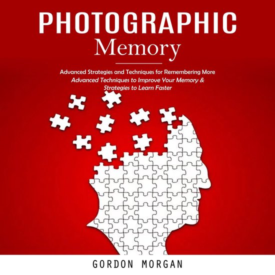 Photographic Memory: Advanced Strategies and Techniques for Remembering ...