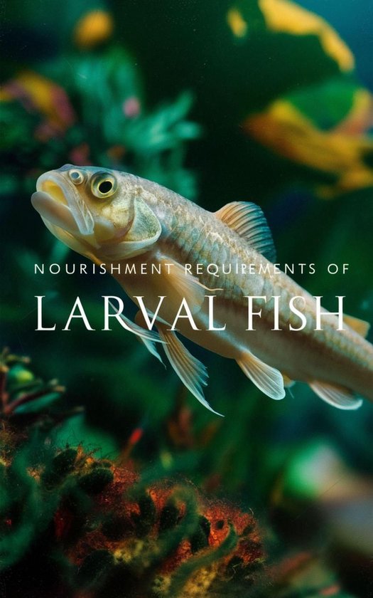 Nourishment Requirements of Larval Fish (ebook), Ruchini Kaushalya ...