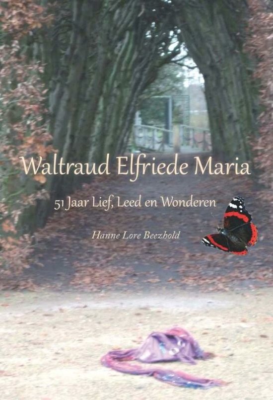 Waltraud Elfriede Maria - 51 jaar lief, leed en wonderen, Hanne Lore ...