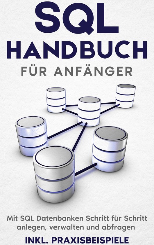 SQL Handbuch für Anfänger: Mit SQL Datenbanken Schritt für Schritt anlegen, verwalten... | bol.com