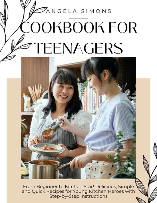 Cookbook for Teenagers: From Beginner to Kitchen Star! Delicious ...