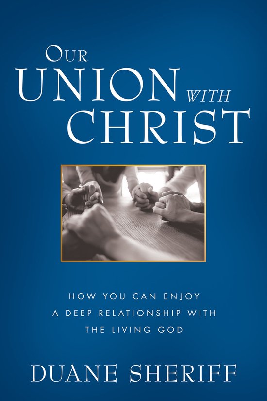 Our Union with Christ (ebook), Duane Sheriff | 9781680312997 | Boeken ...