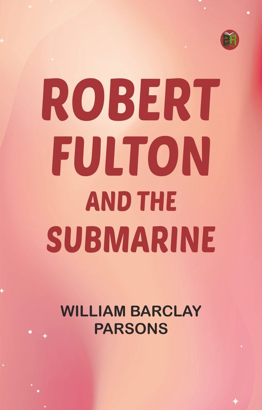 Robert Fulton and the Submarine (ebook), William Barclay Parsons ...