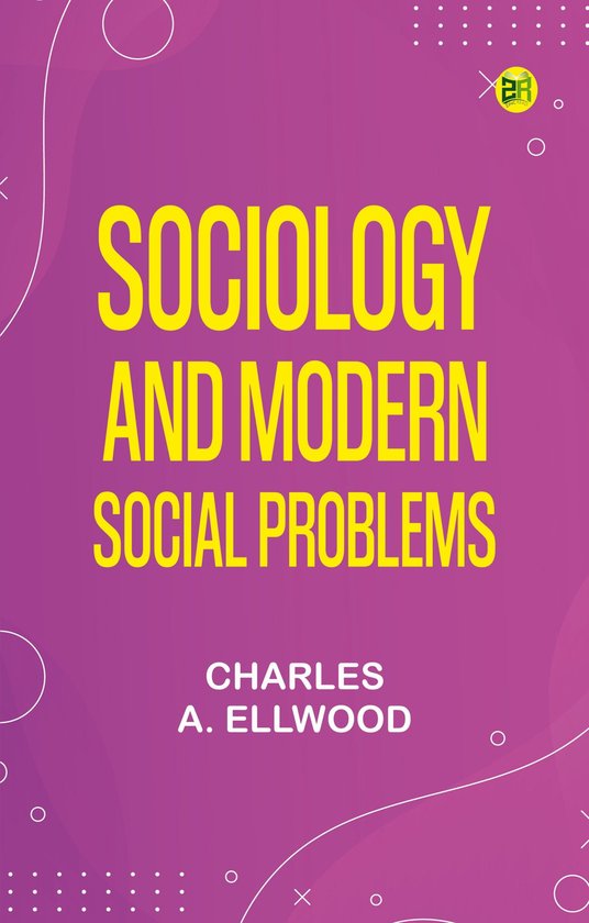 Sociology and Modern Social Problems (ebook), Charles A. Ellwood ...