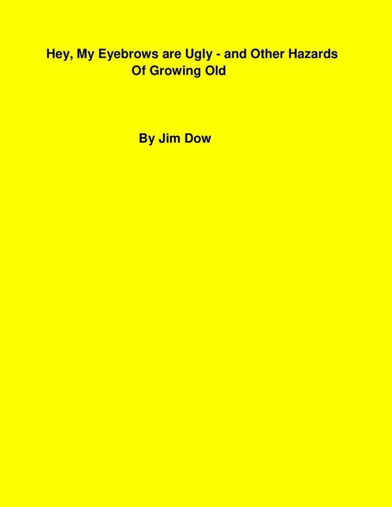 Hey, My Eyebrows are Ugly - and Other Hazards of Growing Old (ebook ...