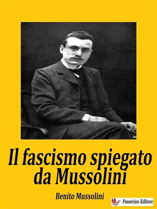 Il fascismo spiegato da Mussolini (ebook), Benito Mussolini ...