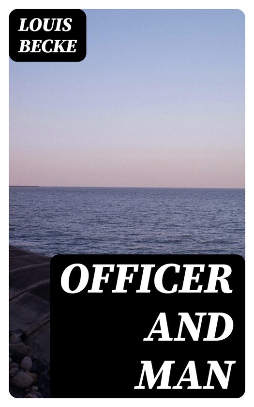 Officer And Man (ebook), Louis Becke | 8596547381099 | Boeken | bol.com