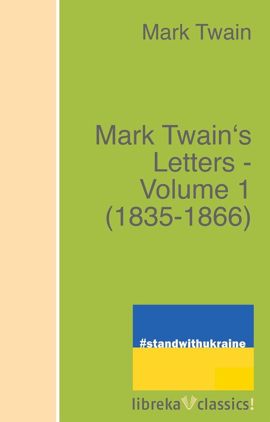 Mark Twain's Letters - Volume 1 (1835-1866) (ebook), Mark Twain ...
