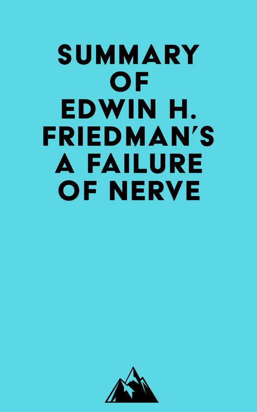 Summary of Edwin H. Friedman's A Failure of Nerve (ebook), Everest ...