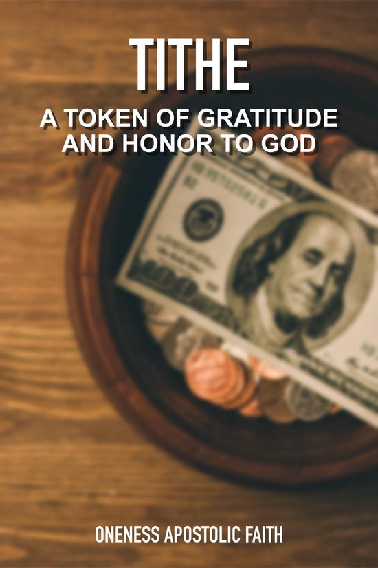 Tithe: A Token of Gratitude and Honor to God (ebook), Oneness Apostolic Faith |... | bol.com